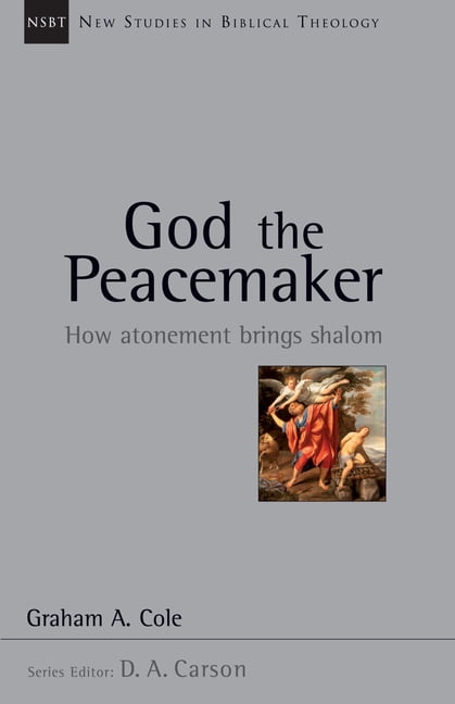 New Studies in Biblical Theology God the Peacemaker: How Atonement ...