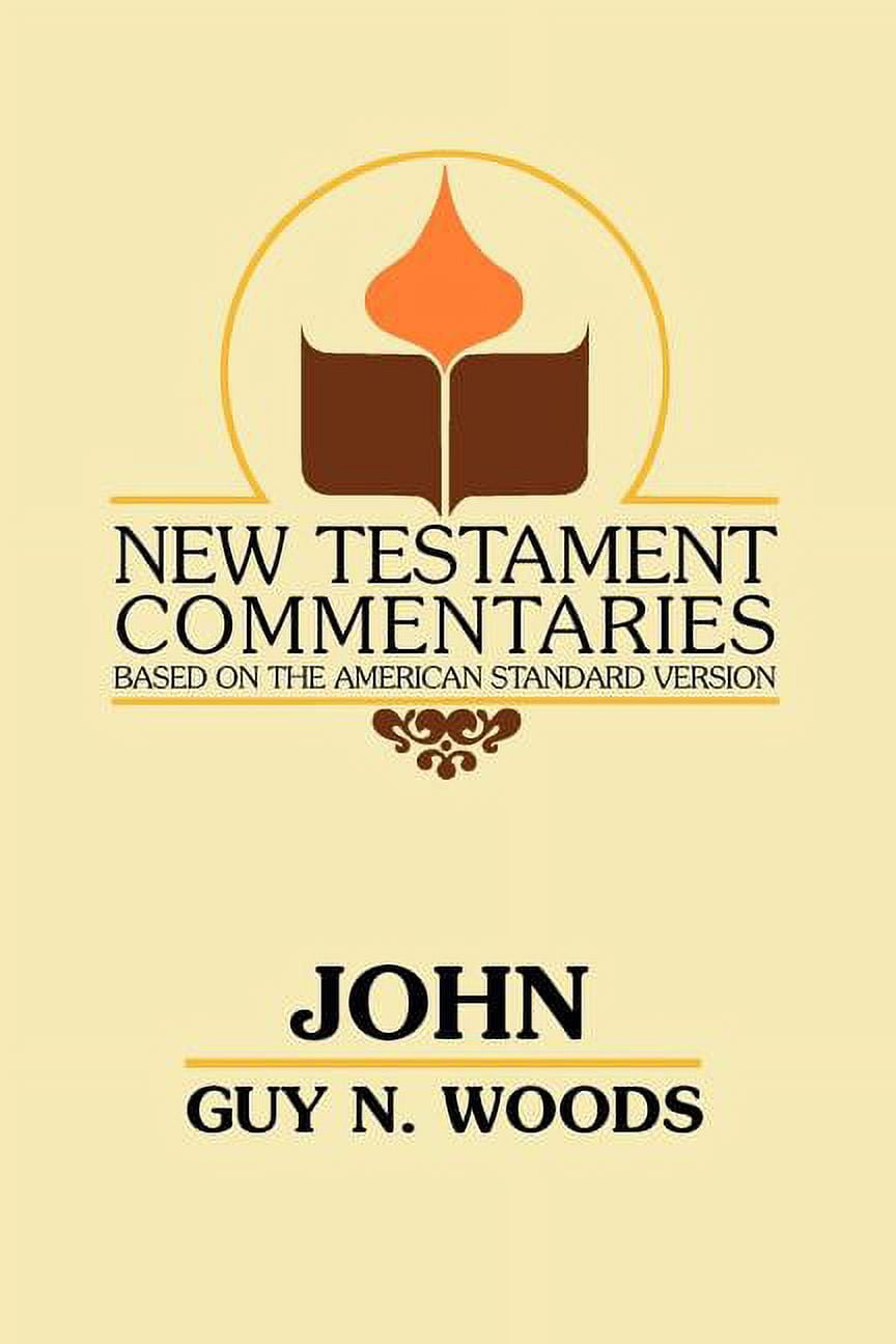 New Testament Commentaries (Gospel Advocate): John: A Commentary of the ...