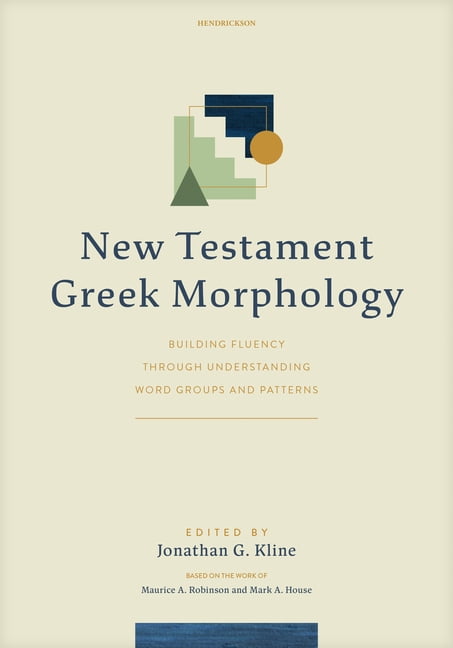 New Testament Greek Morphology: Building Fluency Through Understanding ...