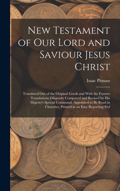 New Testament of Our Lord and Saviour Jesus Christ: Translated Out of ...
