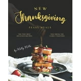 New Thanksgiving Feast Meals: The Very Best Delicious Recipes That ...