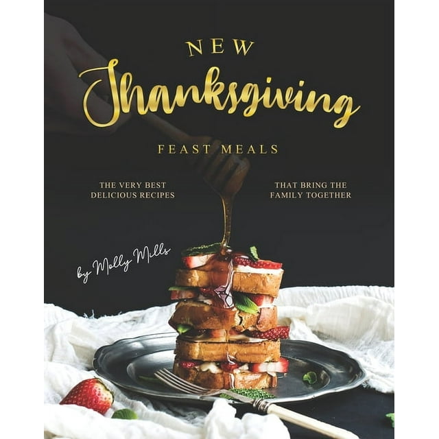 New Thanksgiving Feast Meals: The Very Best Delicious Recipes That ...