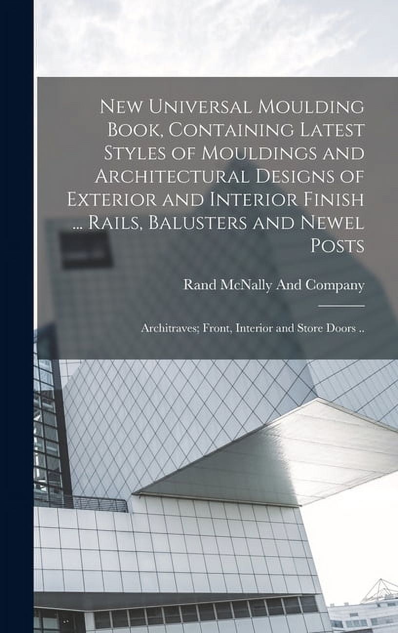 New Universal Moulding Book, Containing Latest Styles of Mouldings and ...