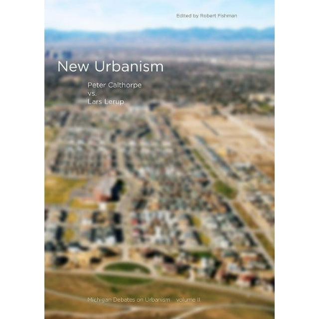 Pre-Owned New Urbanism: Peter Calthorpe vs. Lars Lerup : Michigan ... Pre-Owned New Urbanism: Peter Calthorpe vs. Lars Lerup : Michigan ...