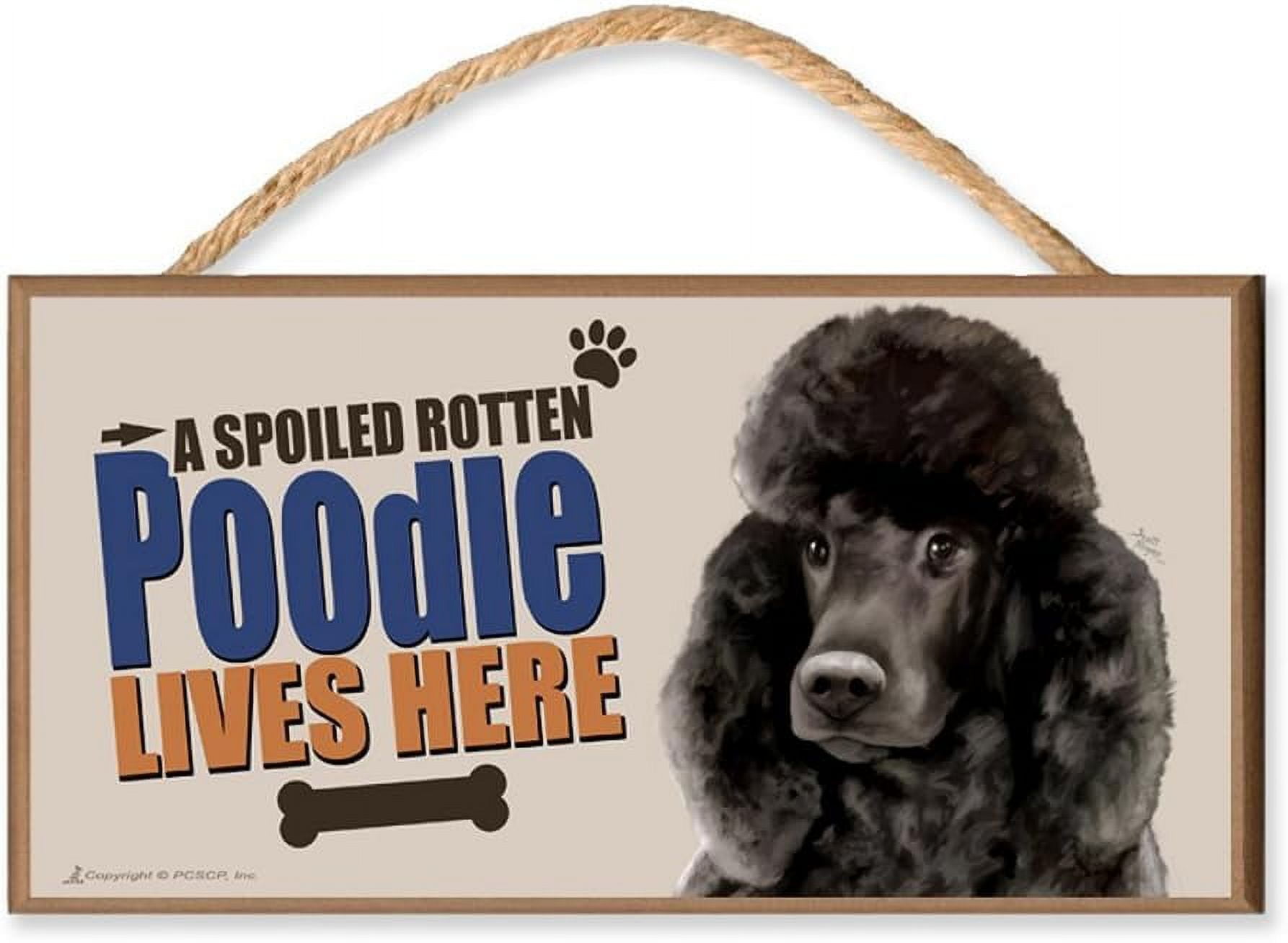 New Wood Sign 8x12 Inch Dog Sign A Spoiled Rotten Poodle Lives Here For ...