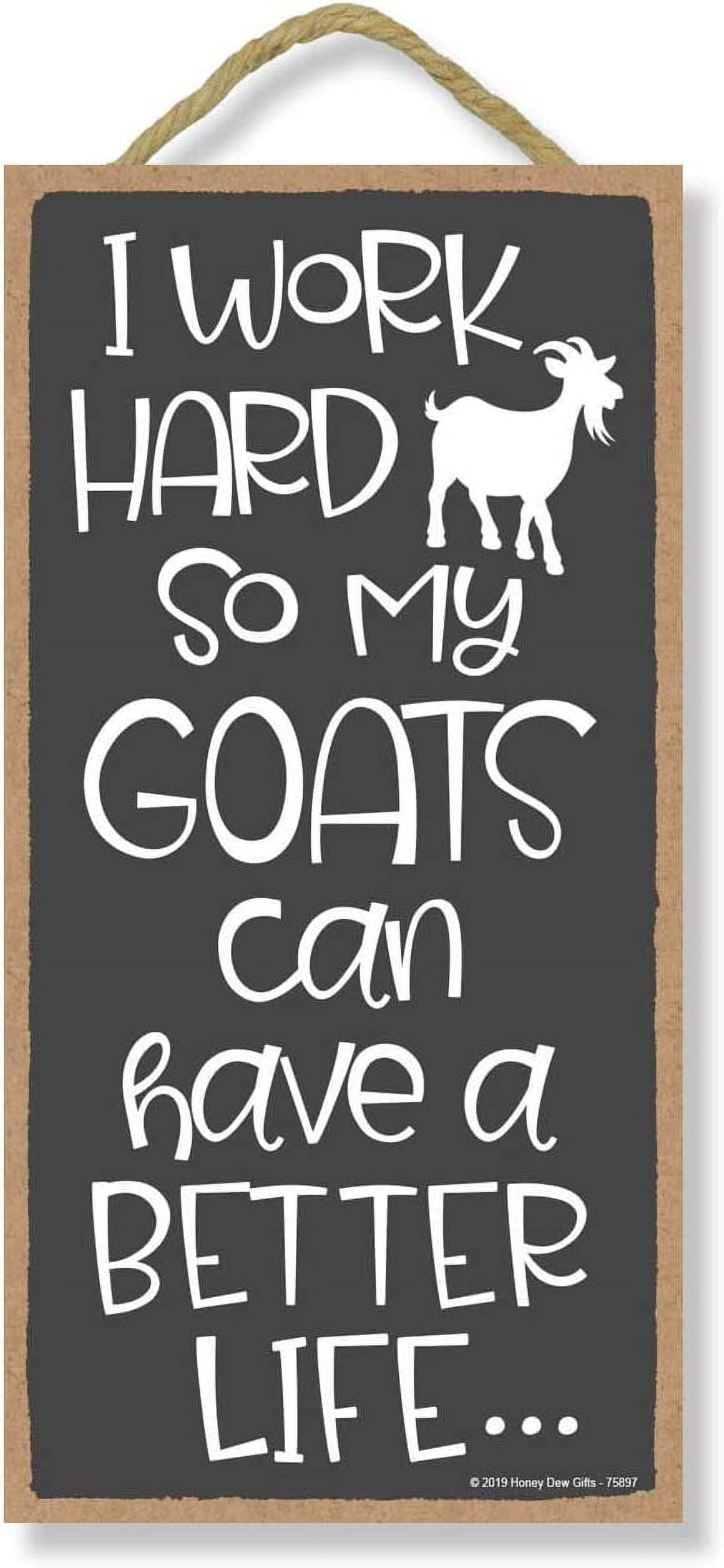 New Wood Sign Front Door Sign Goat Decor, I Work Hard so My Goats Can ...