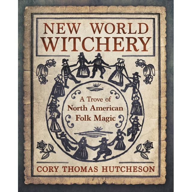 New World Witchery: A Trove of North American Folk Magic (Paperback ...