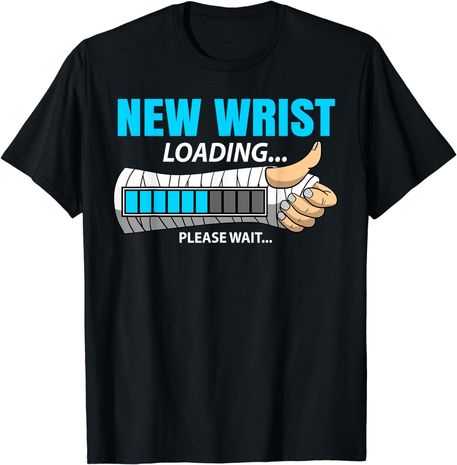 New Wrist Loading... Please Wait... Broken Arm Cast Accident T-Shirt ...