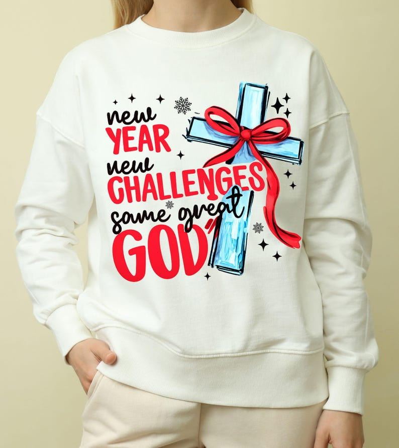 New Year New Challenges Same Great God Sweatshirt, Christian Faith ...