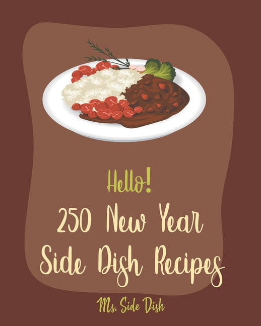 New Year Side Dish Recipes: Hello! 250 New Year Side Dish Recipes: Best ...