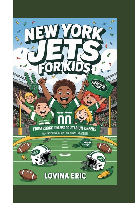 New York Jets For Kids: From Rookie Dreams to Stadium Cheers (An ...