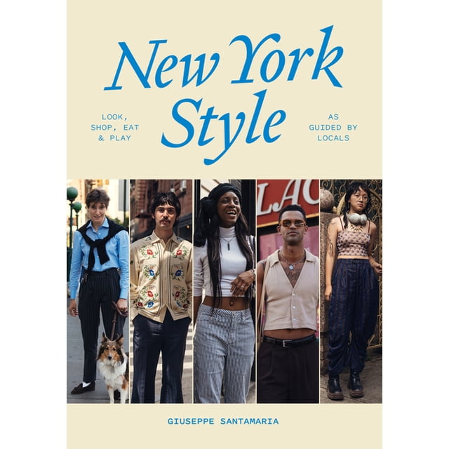 New York Style: Look, Shop, Eat, Play: As Guided by Locals, (Hardcover ...