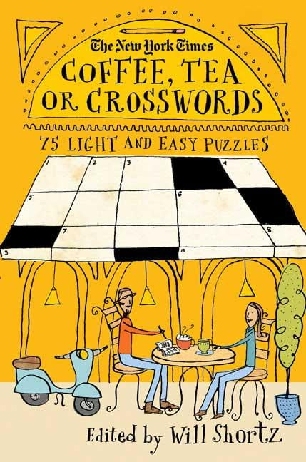New York Times Coffee, Tea or Crosswords: 75 Light and Easy Puzzles ...