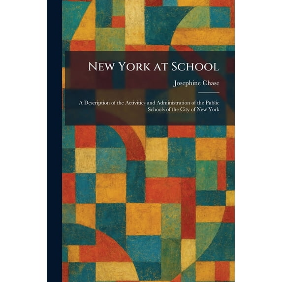 New York at School: A Description of the Activities and Administration ...