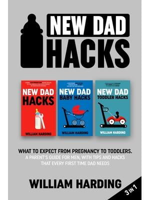 New dad hacks 3 in 1 : What to expect from pregnancy to toddler. A ...