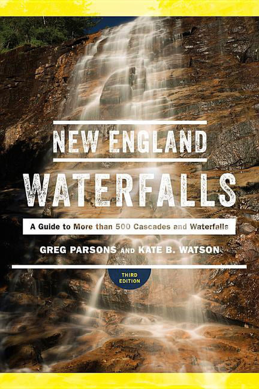 New england waterfalls : a guide to more than 500 cascades and ...