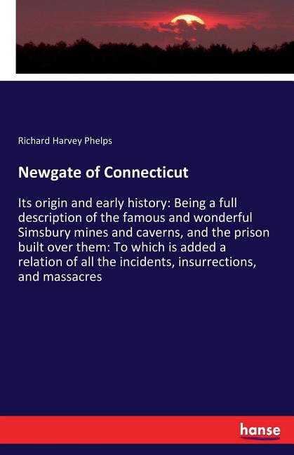 Newgate of Connecticut: Its origin and early history: Being a full ...