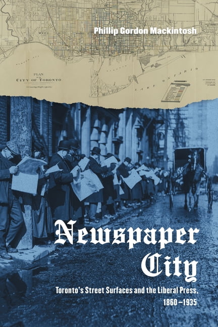 Newspaper City: Toronto's Street Surfaces and the Liberal Press, 1860 ...