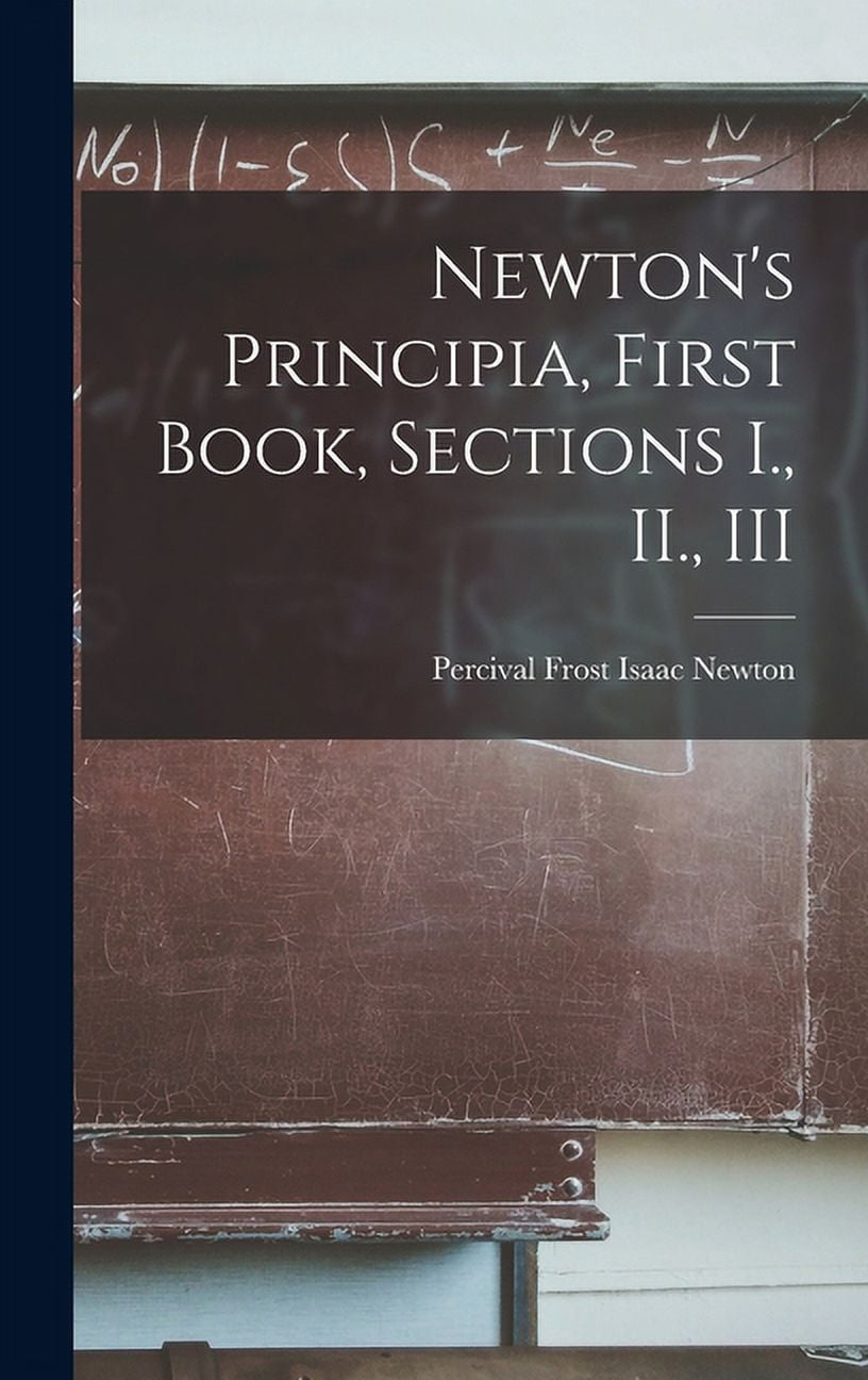 Newton's Principia, First Book, Sections I., II., III (Hardcover ...