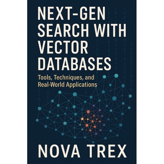 Next-Gen Search with Vector Databases: Tools, Techniques, and Real ...