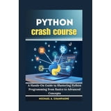Nextgen Codex Python crash course: A Hands-On Guide to Mastering Python Programming from Basics ...