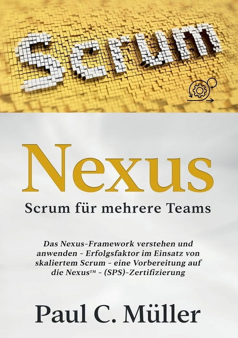 Nexus - Scrum für mehrere Teams: Das Nexus-Framework verstehen und anwenden - Erfolgsfaktor im ...