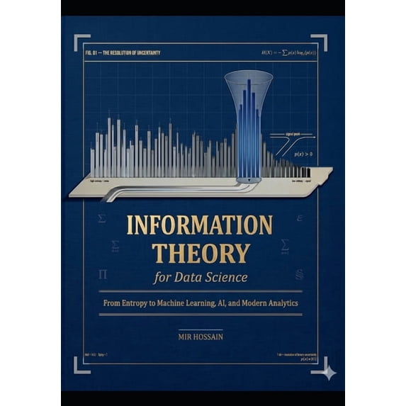 Nformation Theory for Data Science: From Entropy to Machine Learning ...