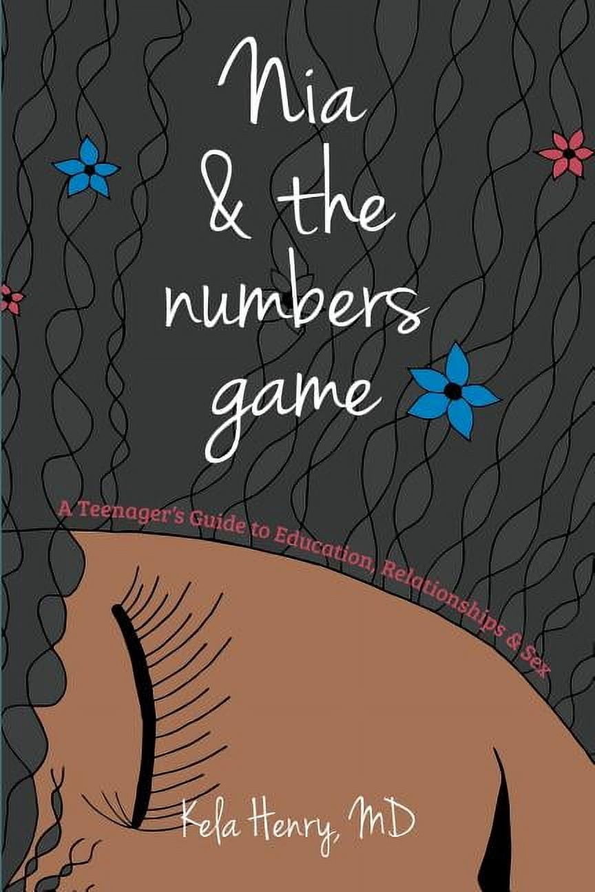 Nia & The Numbers Game: A Teenager's Guide to Education, Relationships ...