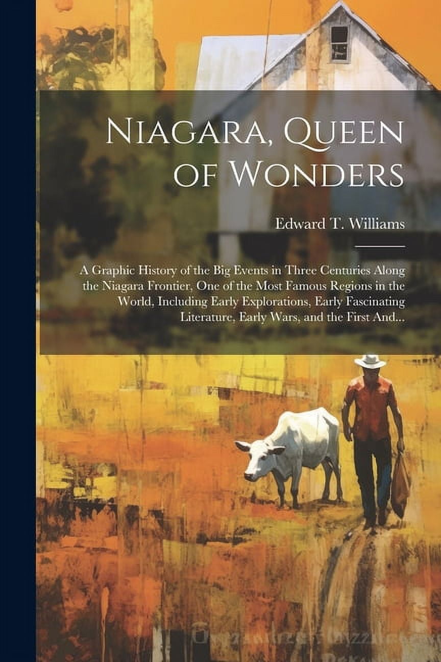 Niagara, Queen of Wonders; a Graphic History of the Big Events in Three ...