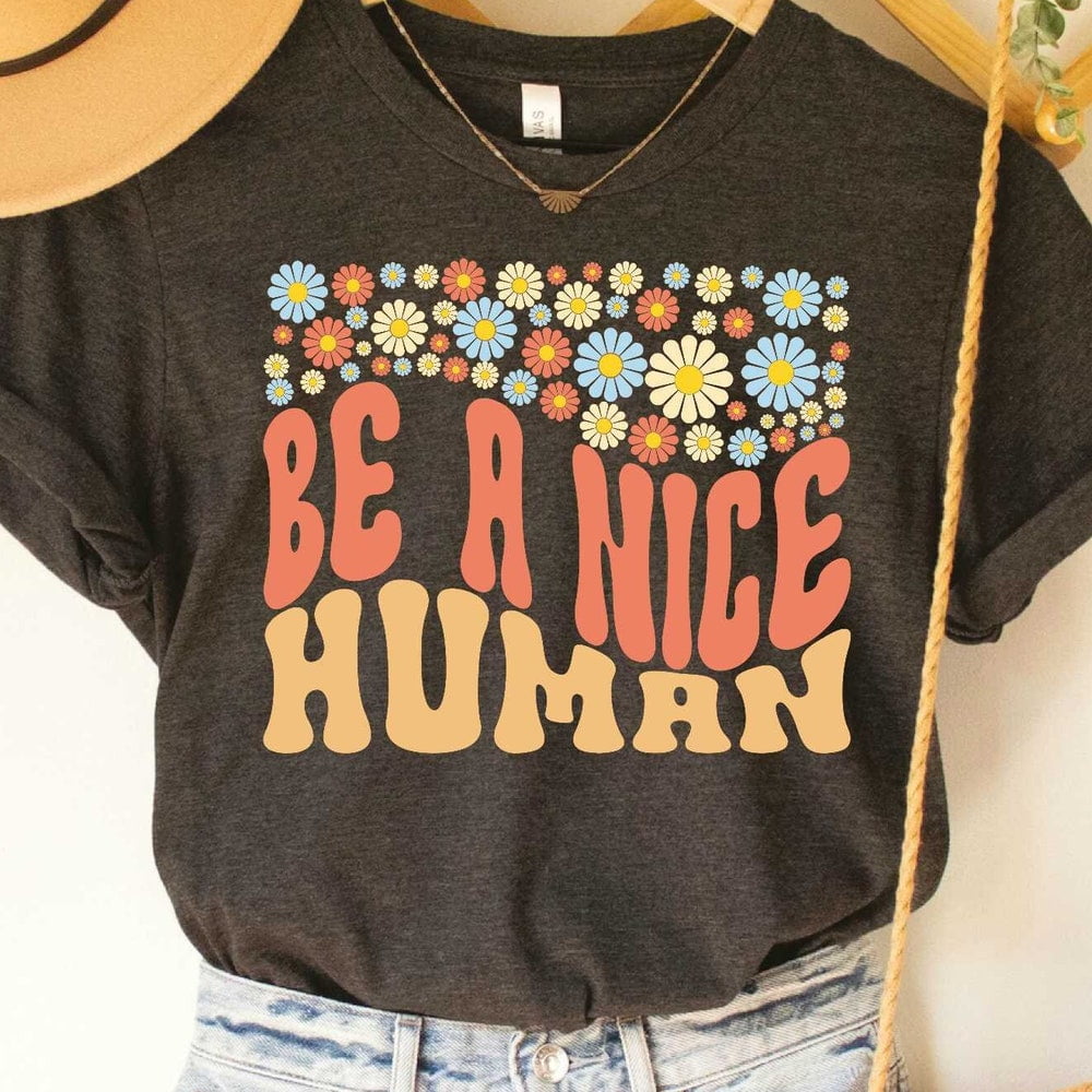 Be A Nice Human Shirt Inspirational Shirt Be Kind Shirt Motivational ...