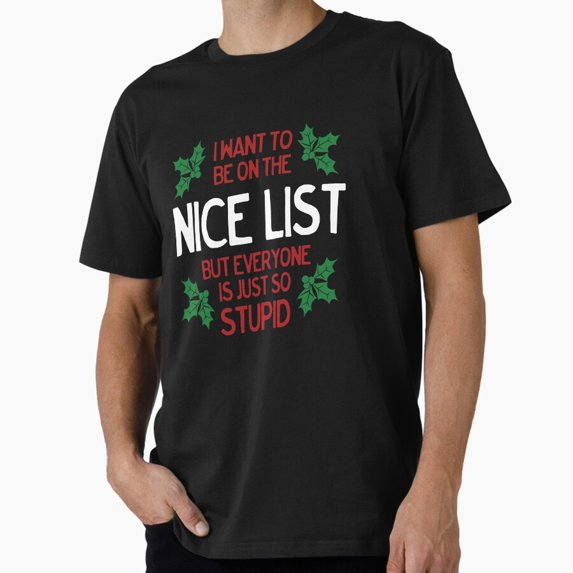 Nice List but Everyone Is Stupid Funny Festive Holiday Tee Shirt,for ...