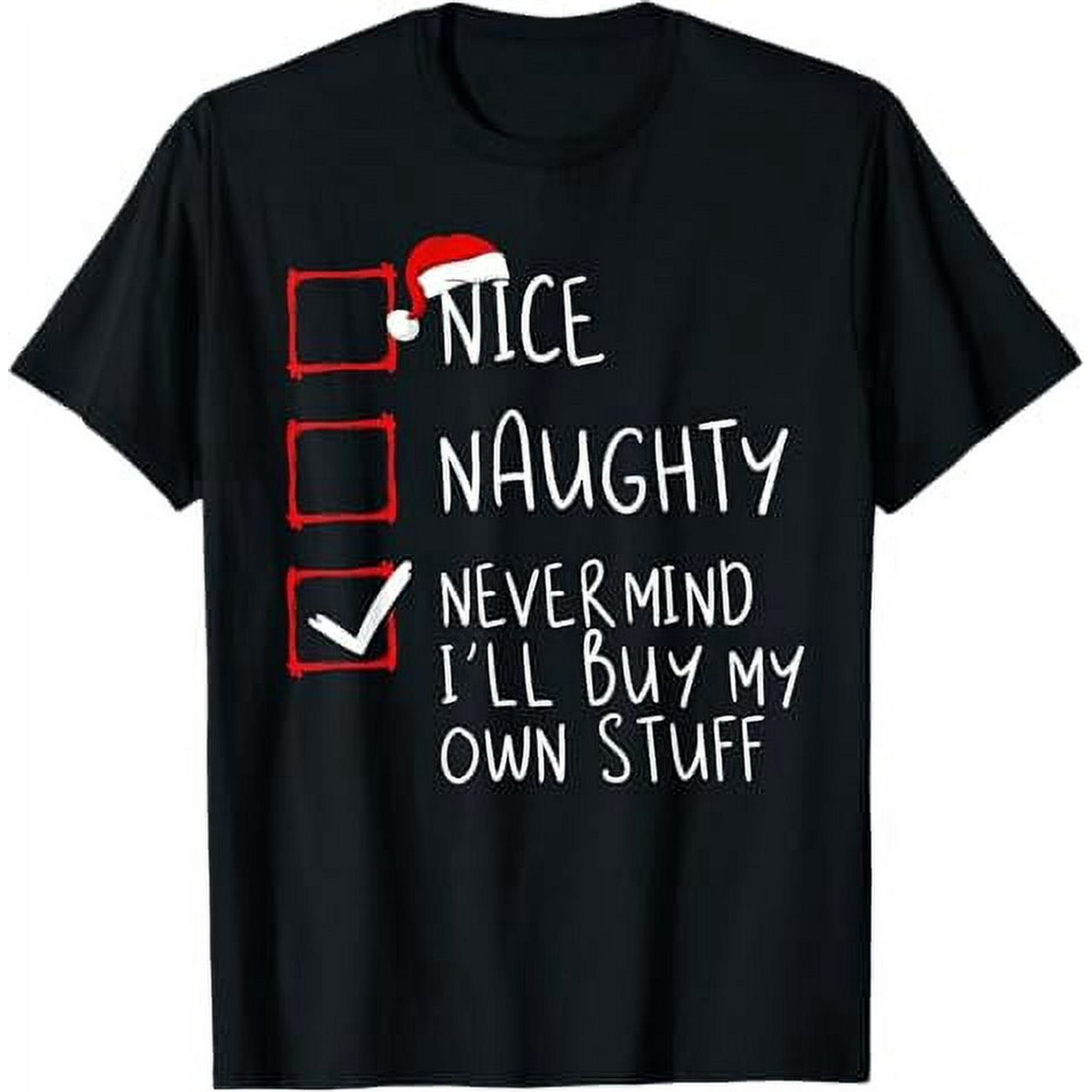 Nice Naughty Never Mind I'll Buy My Own Stuff Christmas List T-Shirt ...