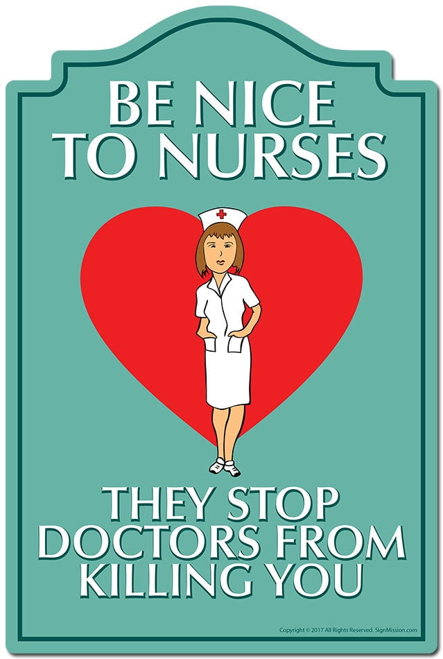 Be Nice To Nurses They Stop Doctors From Killing You Novelty Sign ...