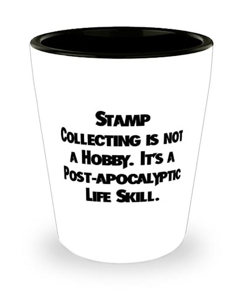 Nice Stamp Collecting Shot Glass, Stamp Collecting is not a Hobby. It's ...