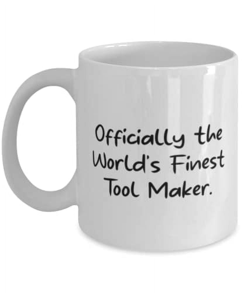 Nice Tool maker, Officially the World's Finest Tool Maker, Nice 11oz ...