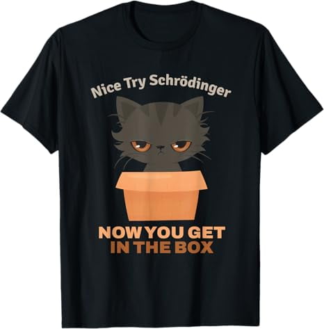 Nice Try Schrödinger I Schrödinger's Cat Scientist T-Shirt - Walmart.com