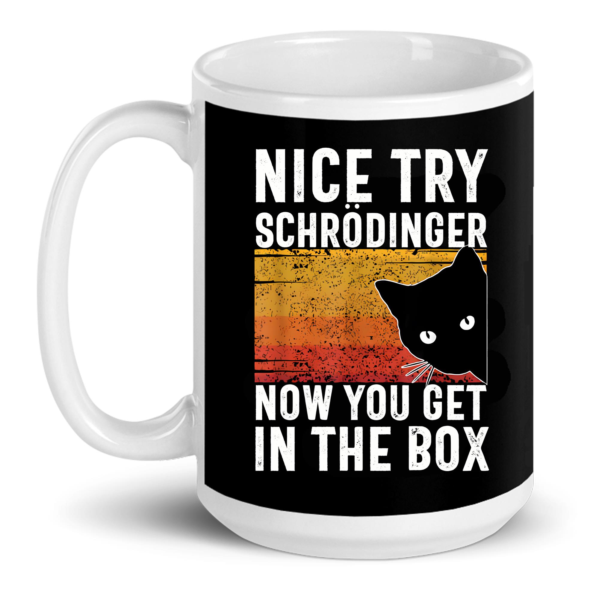 Nice Try Schrodinger Now You Get In The Box Vintage Cat Idea Gift ...