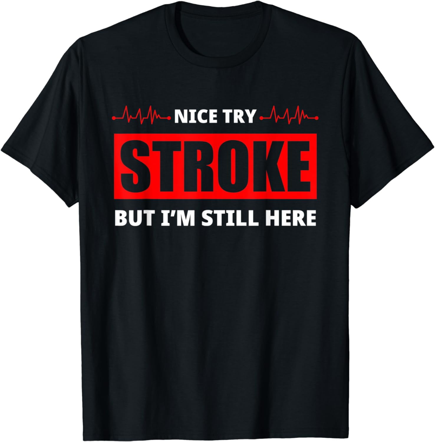 Nice Try Stroke But I'm Still Here Funny Stroke Survivor T-Shirt - Walmart.com