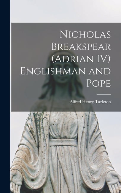 Nicholas Breakspear (Adrian IV) Englishman and Pope (Hardcover ...