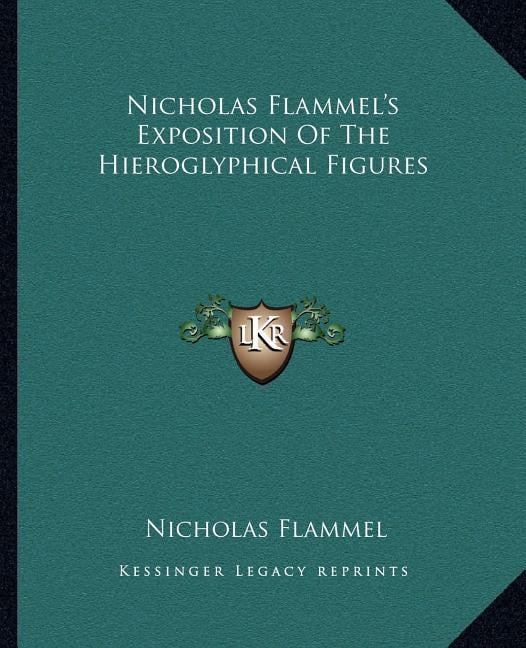 Nicholas Flammel's Exposition Of The Hieroglyphical Figures, (Paperback ...