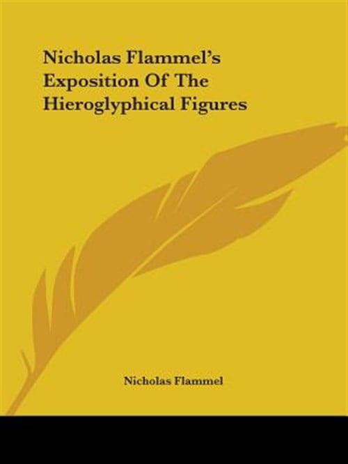 Pre-Owned Nicholas Flammel's Exposition of the Hieroglyphical Figures ...