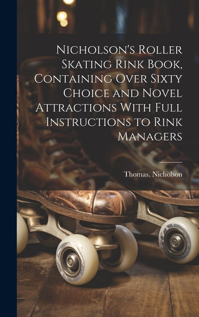 Nicholson's Roller Skating Rink Book, Containing Over Sixty Choice and ...