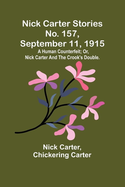Nick Carter Stories No. 157, September 11, 1915: A human counterfeit ...