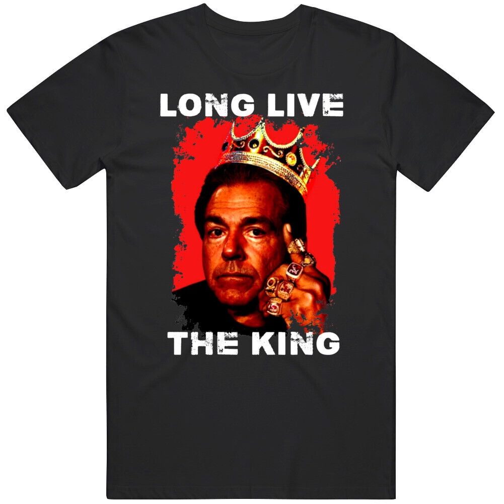 Nick Saban Long Live The King Football Fan T Shirt - Walmart.com