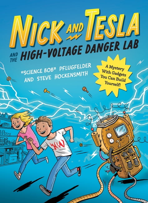 Nick and Tesla Nick and Tesla and the High-Voltage Danger Lab: A ...