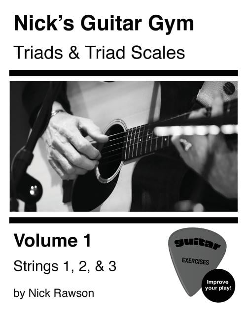 Nick's Guitar Gym Nick's Guitar Gym: Triads and Triad Scales, Vol. 1 ...