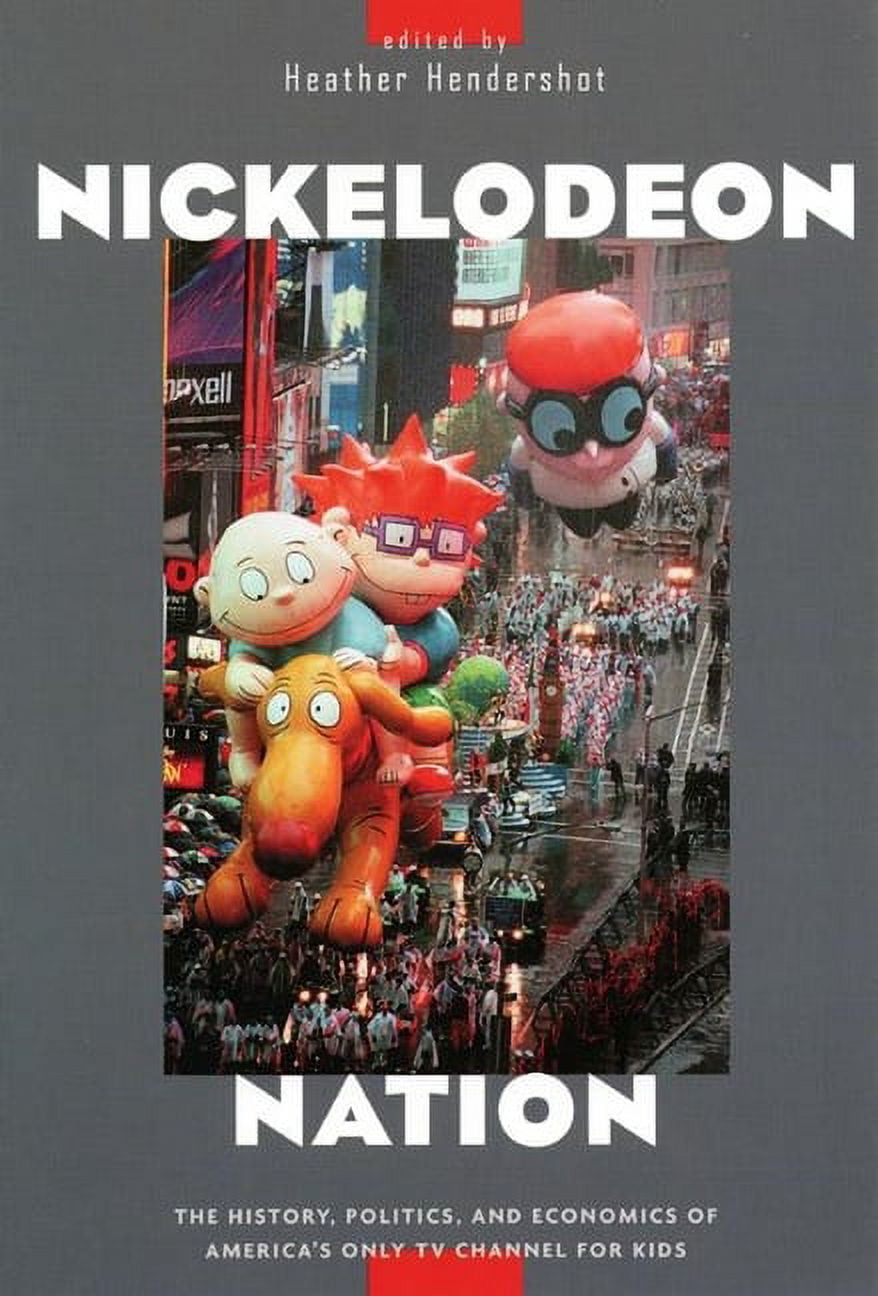 Nickelodeon Nation: The History, Politics, and Economics of America's ...