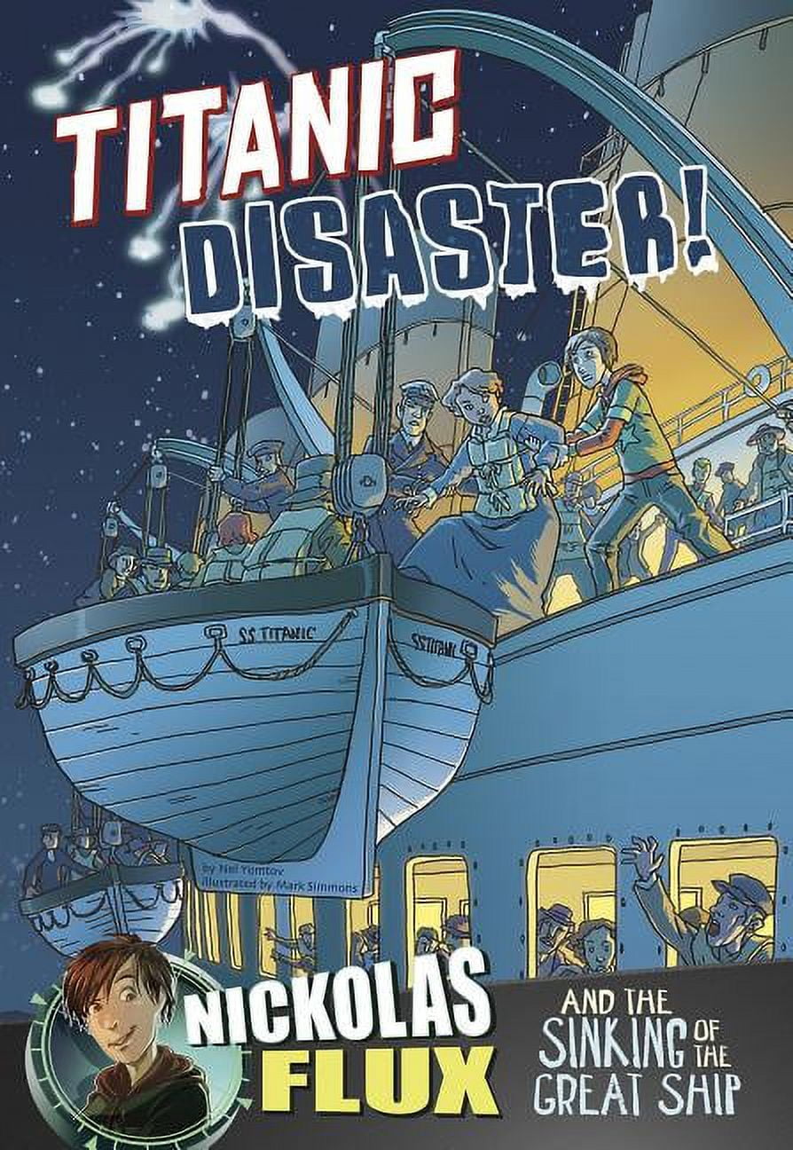 Nickolas Flux History Chronicles: Titanic Disaster! : Nickolas Flux and ...