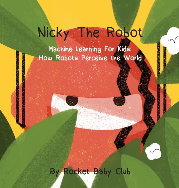 Nicky The Robot: Machine Learning For Kids: How Robots Perceive the ...