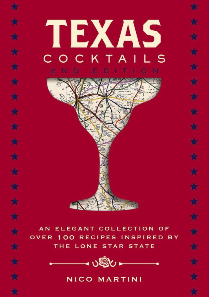 Nico Martini: Texas Cocktails: The Second Edition: an Elegant ...